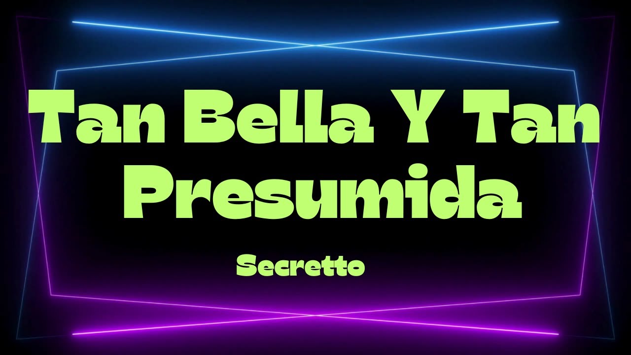 Tan Bella Y Tan Presumida ~ Secretto (Letra/Lyrics) - YouTube