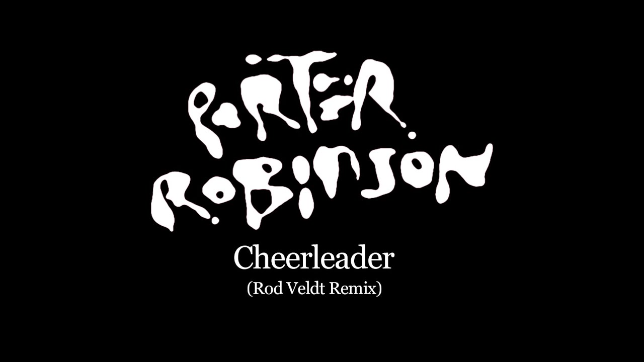 Porter Robinson - Cheerleader (Rod Veldt Remix) - YouTube