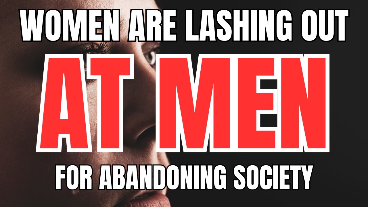 Women are Lashing out at Men for Abandoning Society - YouTube