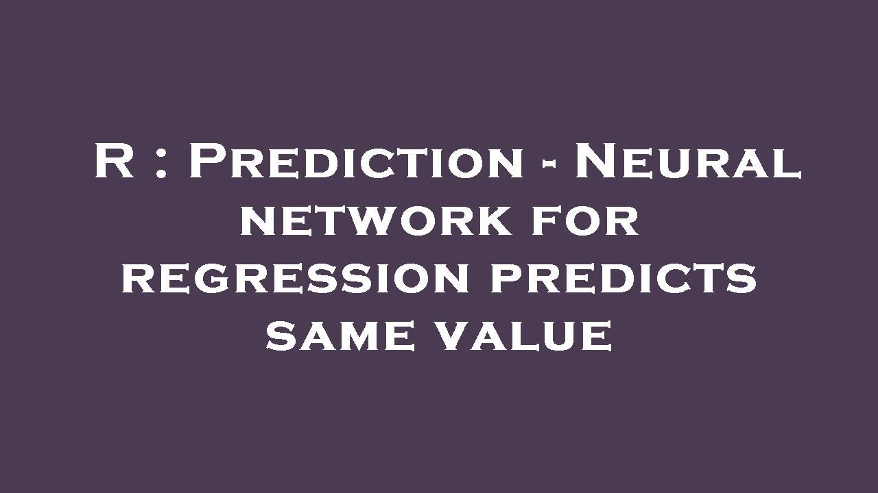 R : Prediction - Neural network for regression predicts same value ...