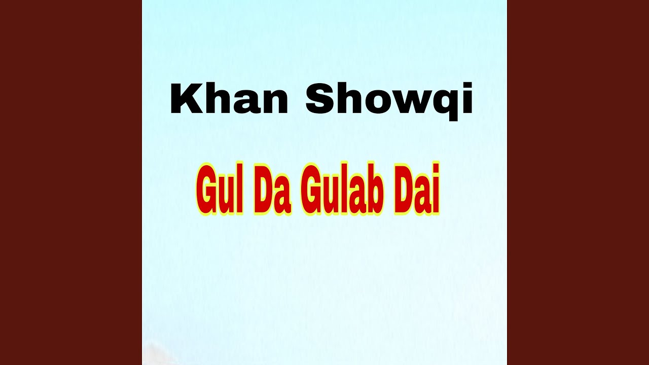 Gul Da Gulab Dai - Khan Showqi: Song Lyrics, Music Videos & Concerts