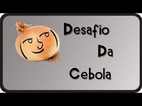 Desafio da cebola.