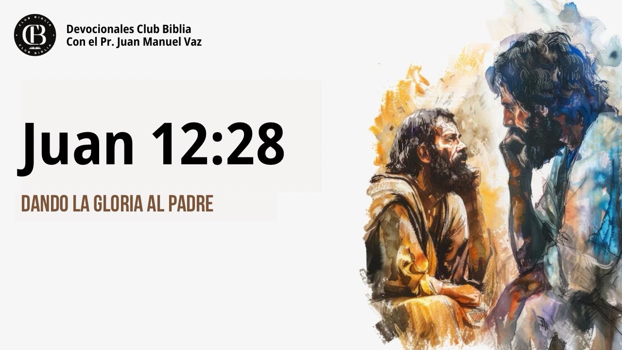 Juan 12:28 / Dando La Gloria al Padre / Juan Manuel Vaz - YouTube