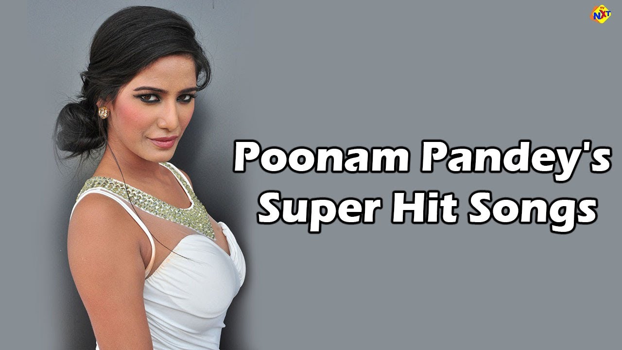 Poonam Pandey's Super Hit Video Songs | Poonam Pandey All Time hit ...