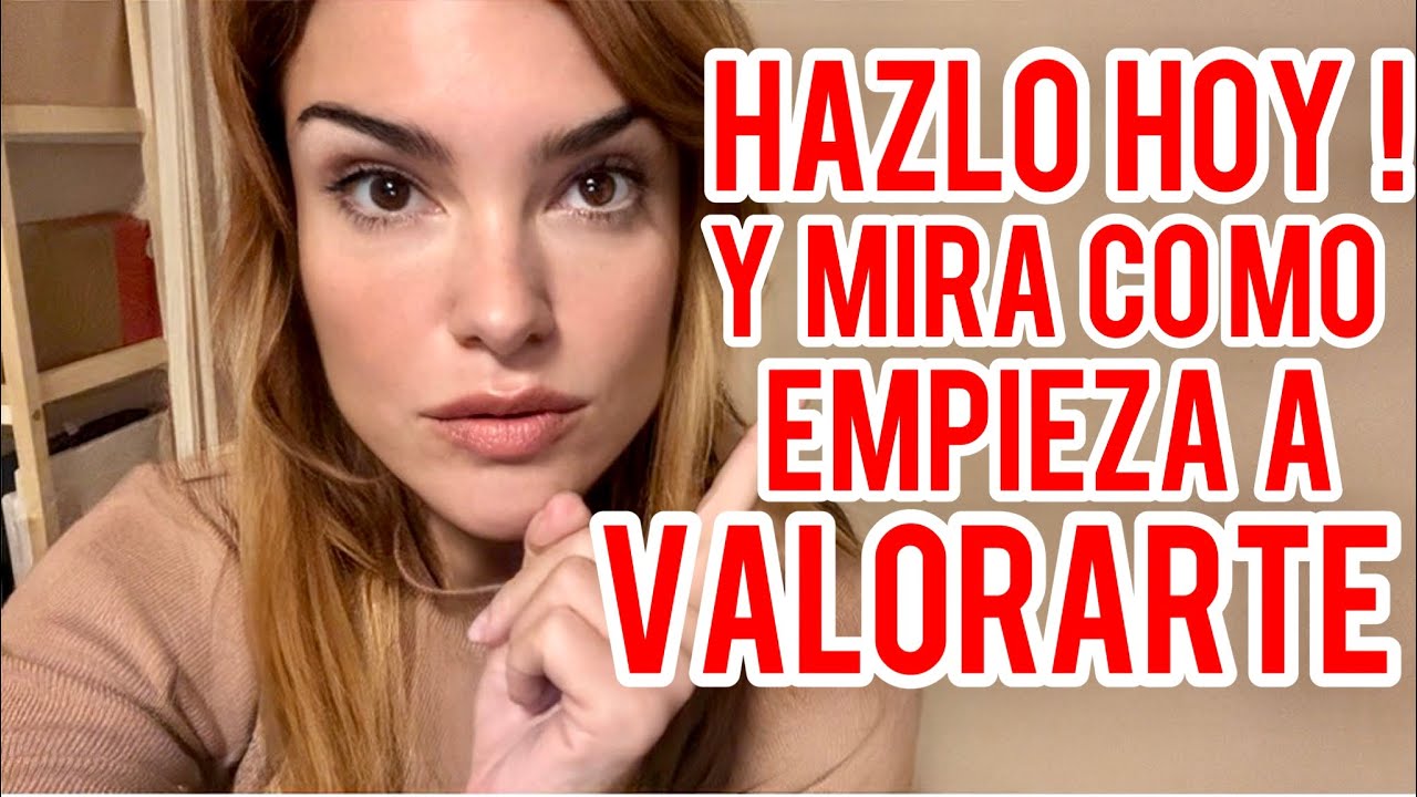 SOLO ASÍ VAS A LOGRAR QUE EMPIECE A VALORARTE - YouTube