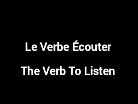 Le Verbe Écouter - The Verb To Listen - YouTube