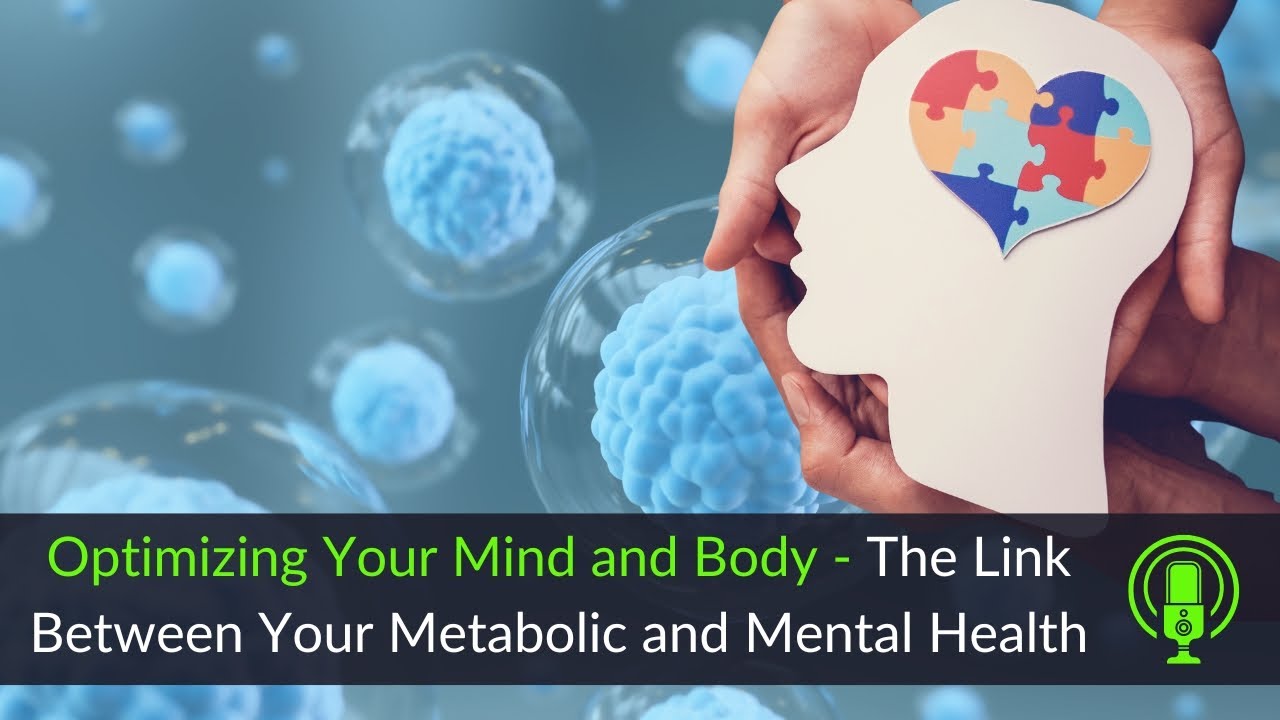 Optimizing Your Mind and Body - The Link Between Your Metabolic and ...
