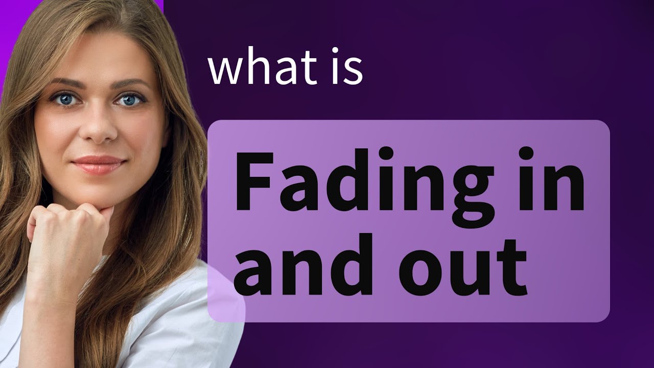 Fading In and Out: Understanding the Phrases - YouTube