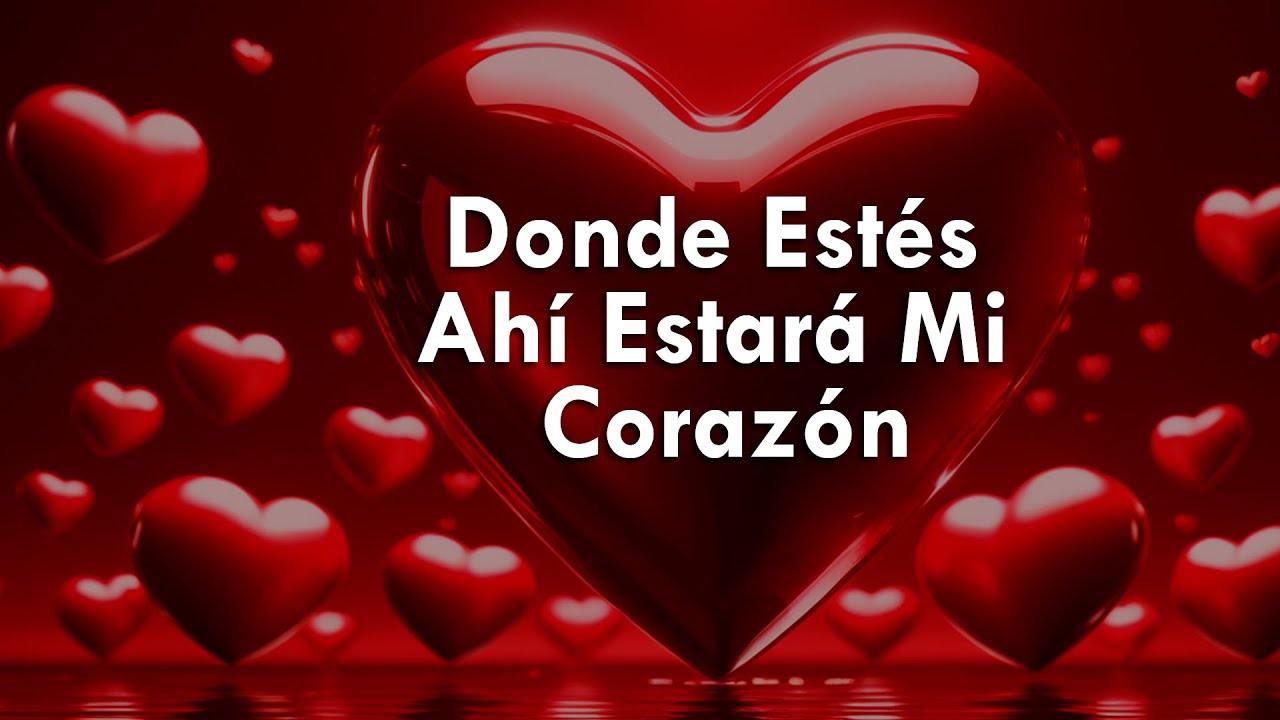 Donde Estés Ahí Estará Mi Corazón 💞 | Hermosa Balada Romántica que ...