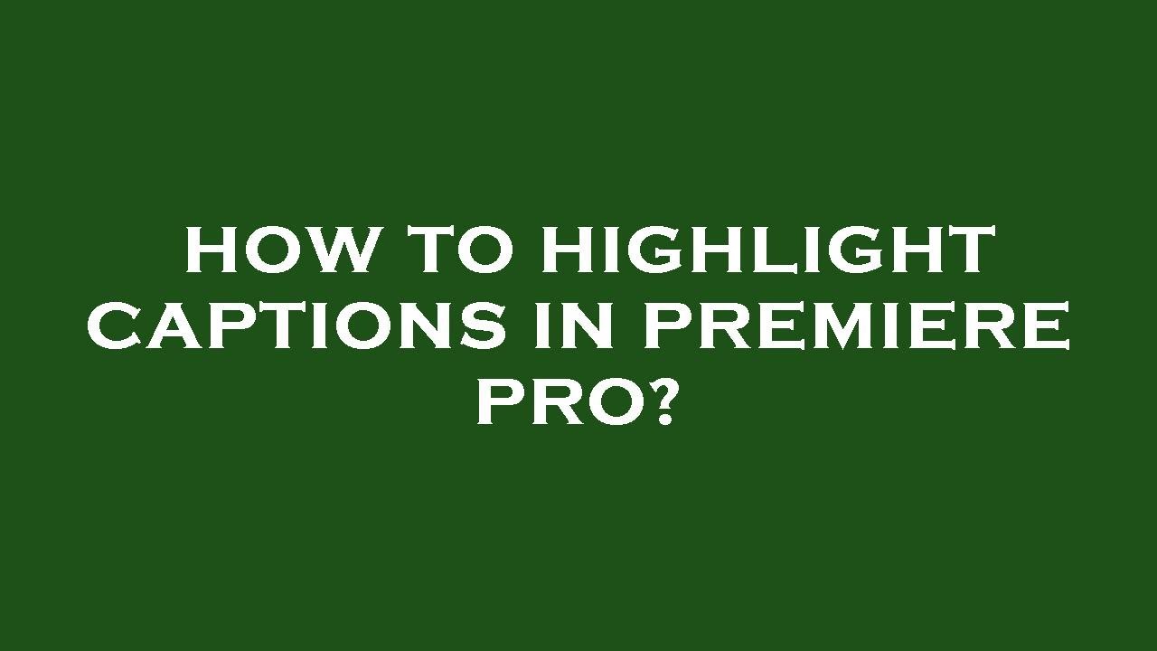 How to highlight captions in premiere pro? - YouTube