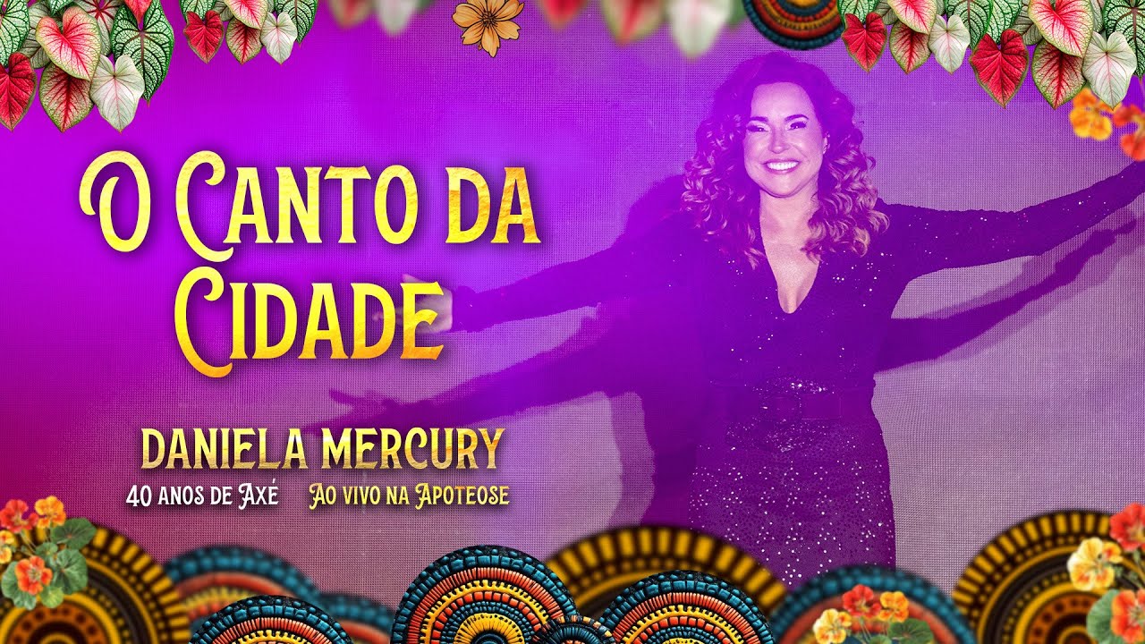 Daniela Mercury - O Canto da Cidade - 40 Anos de Axé (Ao Vivo Na ...