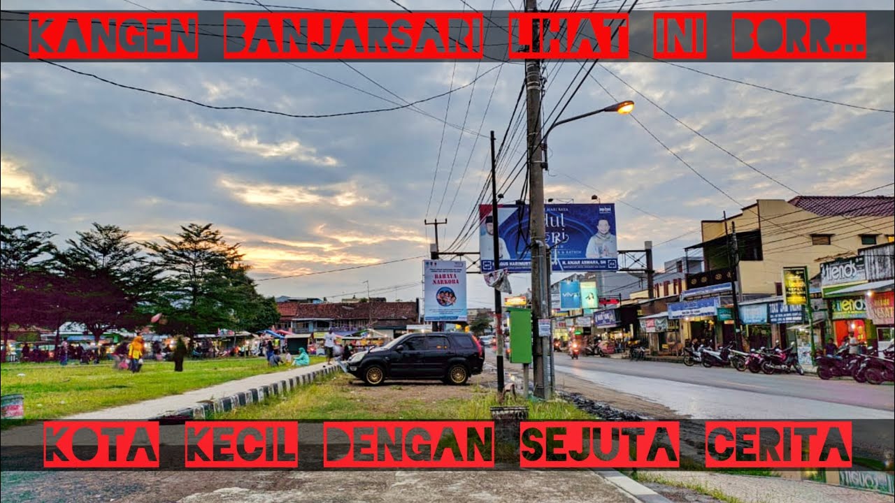 BANJARSARI...Kota kecil sejuta cerita di dalamnya... - YouTube