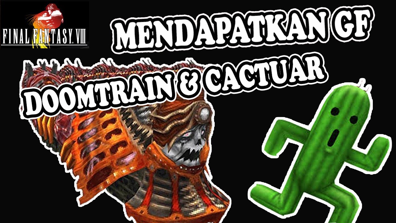 Cara Mendapatkan GF DOOMTRAIN & CACTUAR | Final Fantasy VIII ...