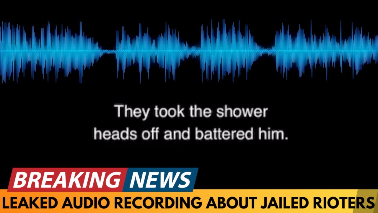 BREAKING NEWS: LEAKED AUDIO RECORDING SUGGESTS JAILED RIOTERS BEING ...