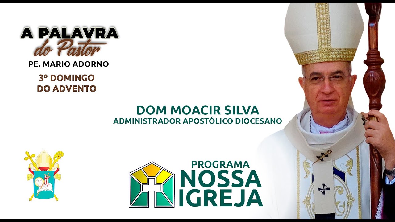 ADMINISTRADOR APOSTÓLICO DIOCESANO DOM MOACIR SILVA - PROGRAMA NOSSA ...