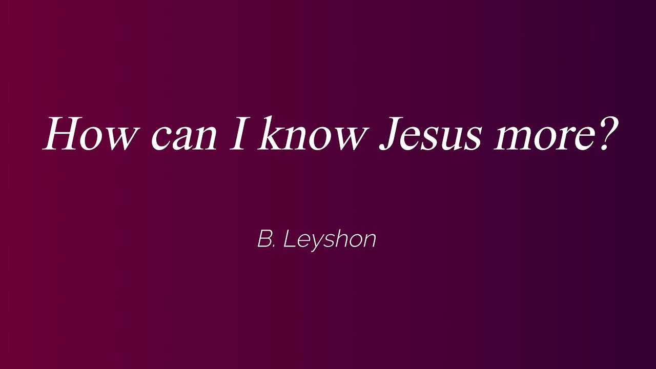 How can I know Jesus more? - YouTube
