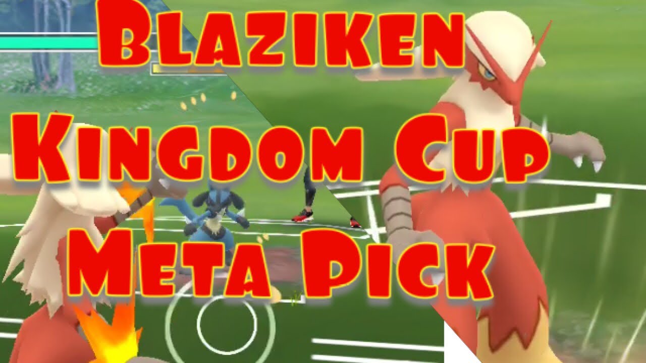 Blaziken Kingdom Cup Pokemon Go Youtube