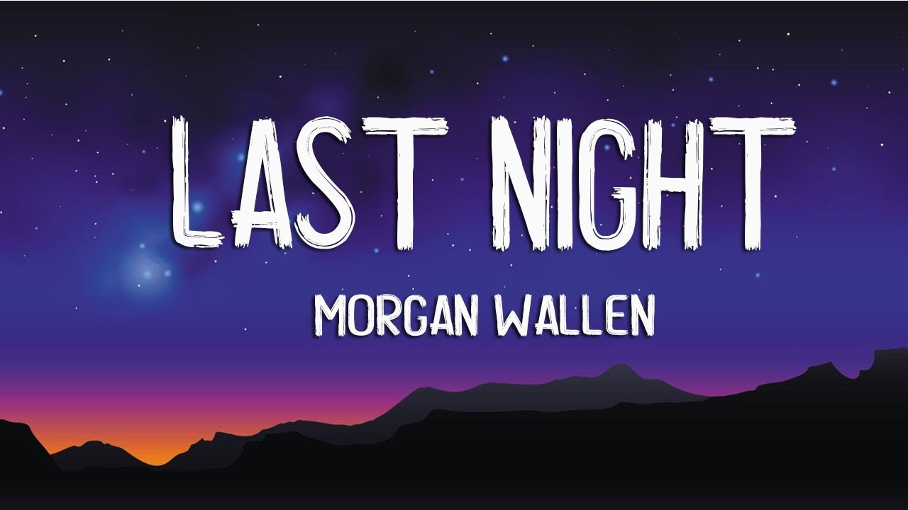 Morgan Wallen - Last Night (Lyrics) - YouTube