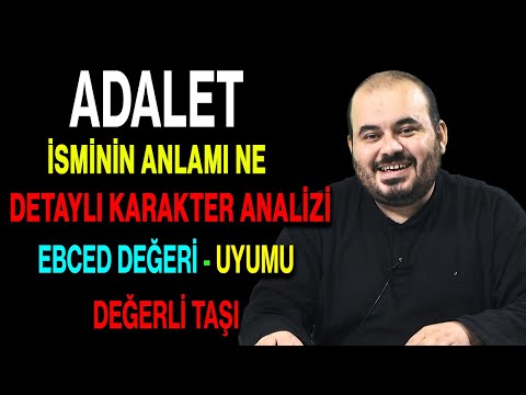 Adalet isminin anlamı nedir ismin esması Detaylı isim karakter analizi ebced değeri uyumu