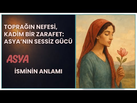Asya isminin anlamı | Genişliğin, Zarafetin ve Kadim Dişil Gücün Taşıyıcısı