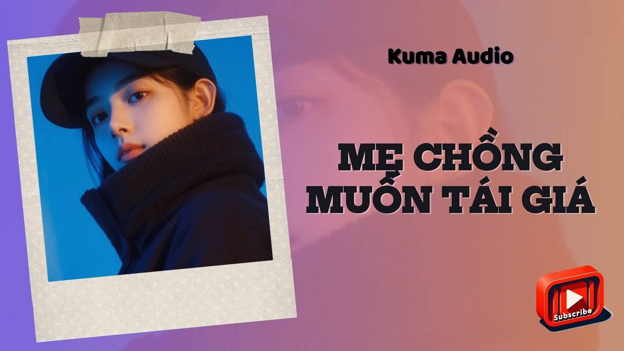 [Truyện Audio] [FULL] MẸ CHỒNG MUỐN TÁI GIÁ || Kuma Audio - YouTube