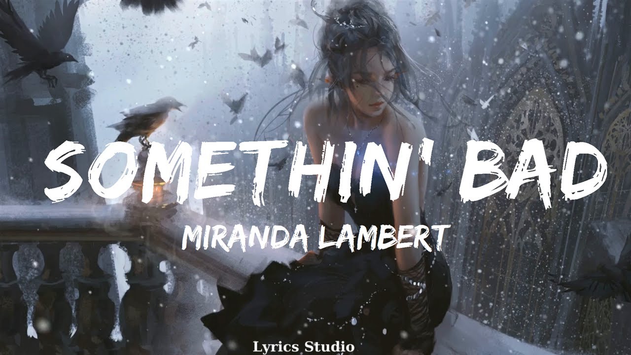 Miranda Lambert - Somethin' Bad (Lyrics) ft. Carrie Underwood ||Music ...