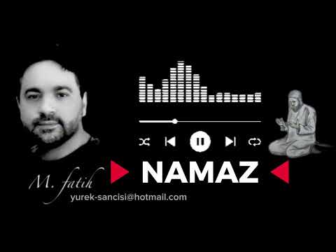 NAMAZ - İlahi - Söz & Beste: M. Fatih