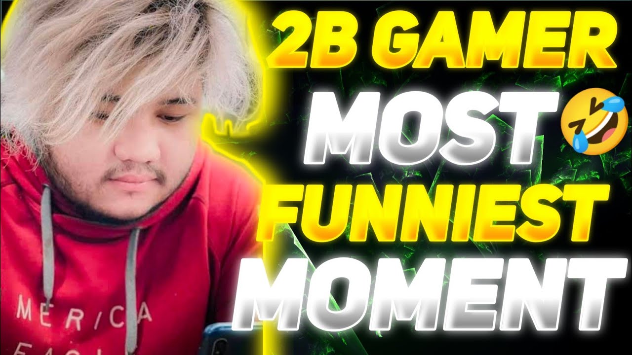 2B GAMER MOST FUNNIEST MOMENTS 😂😂 - YouTube