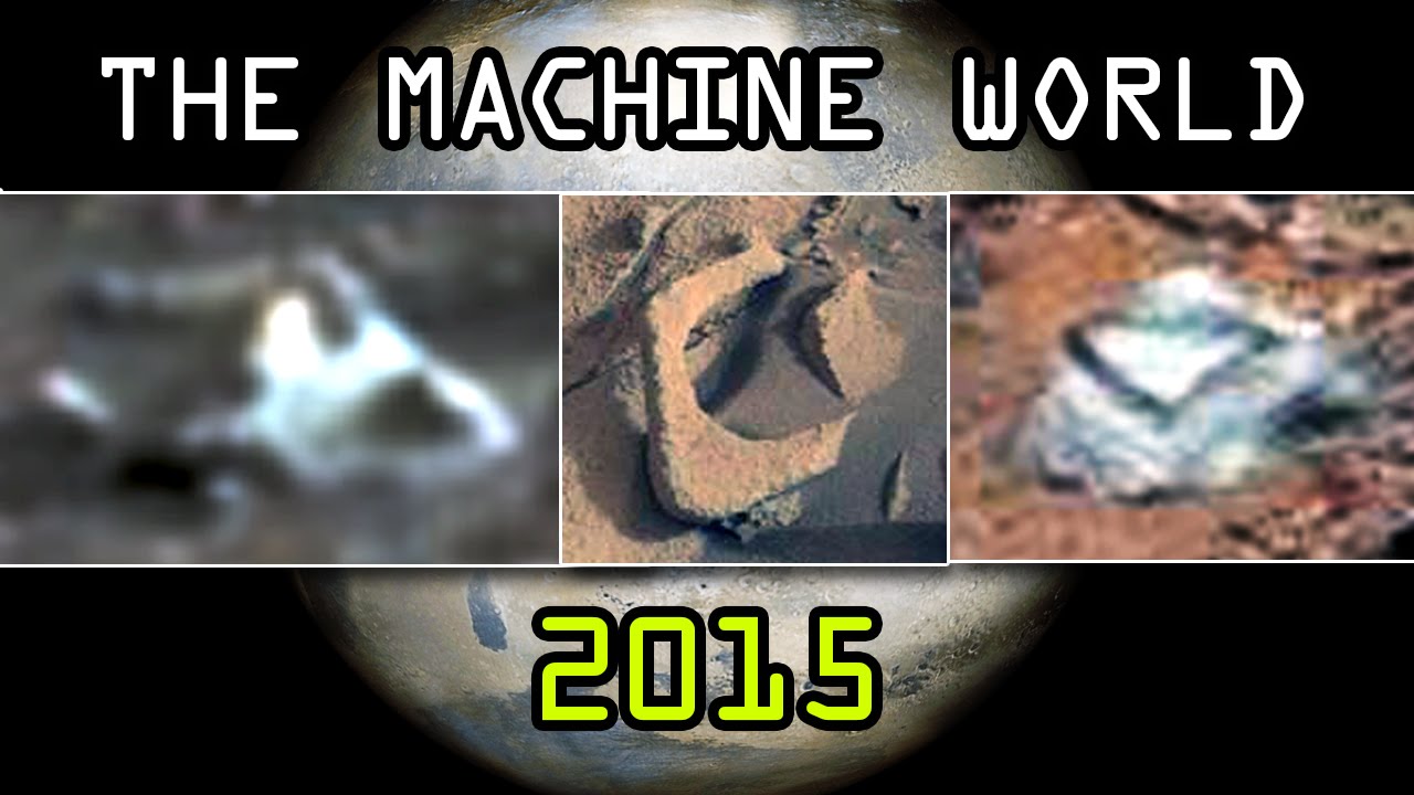 THE MACHINE WORLD 2015 - Mars Anomalies Exposed - YouTube