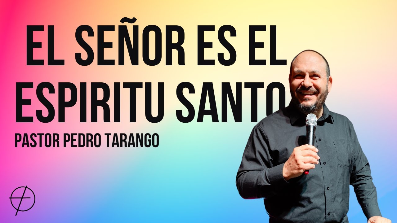El Señor es el Espíritu Santo | Pastor Pedro Tarango - YouTube