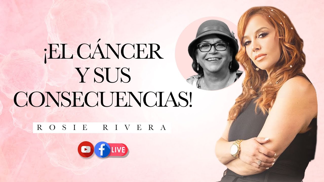 FORTALEZA Y FE PARA ENFRENTAR EL CÁNCER Y SUS CONSECUECIAS | ROSIE ...