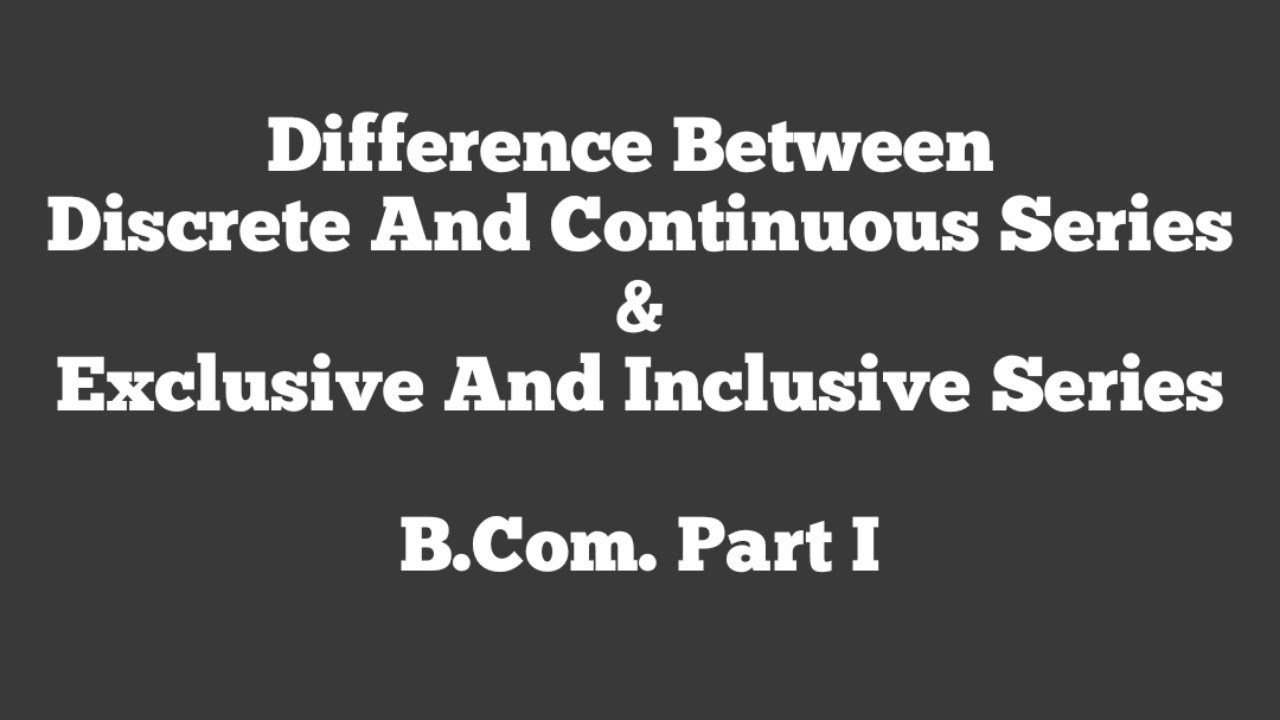 Difference Between Discrete And Continuous & Exclusive And Inclusive ...