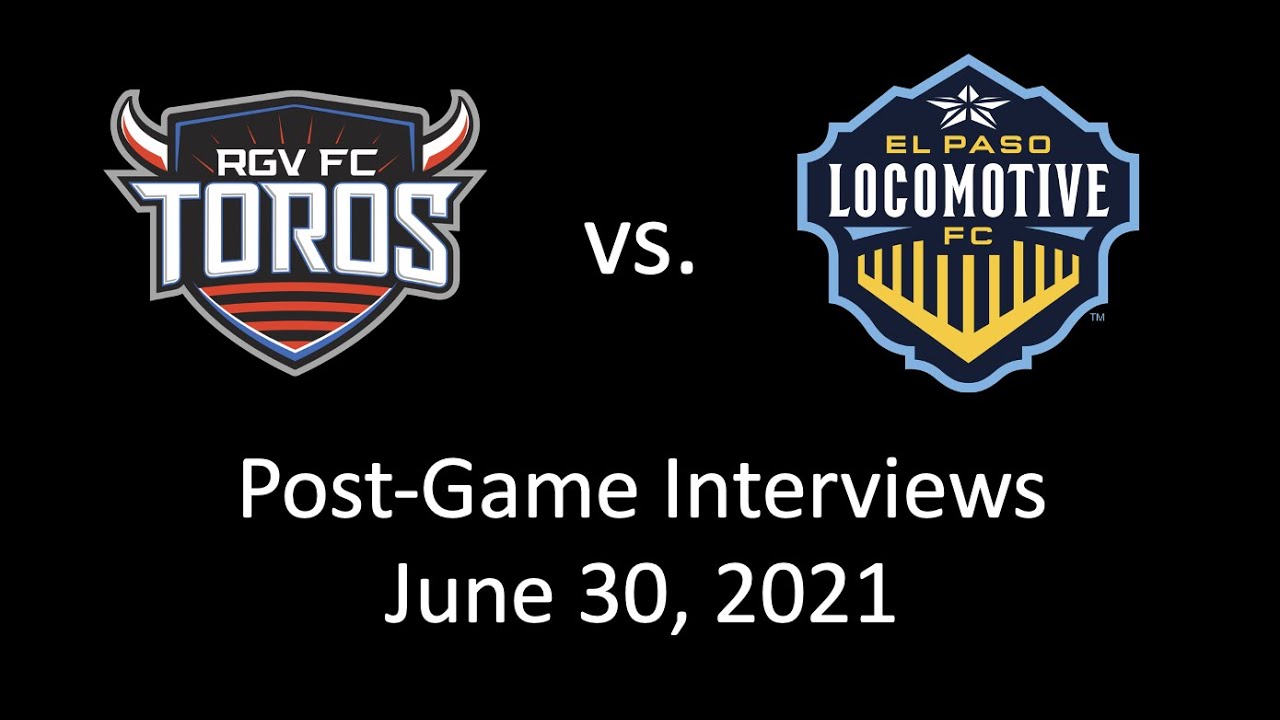 RGV FC Toros vs El Paso Locomotive Post-Game Interviews - YouTube