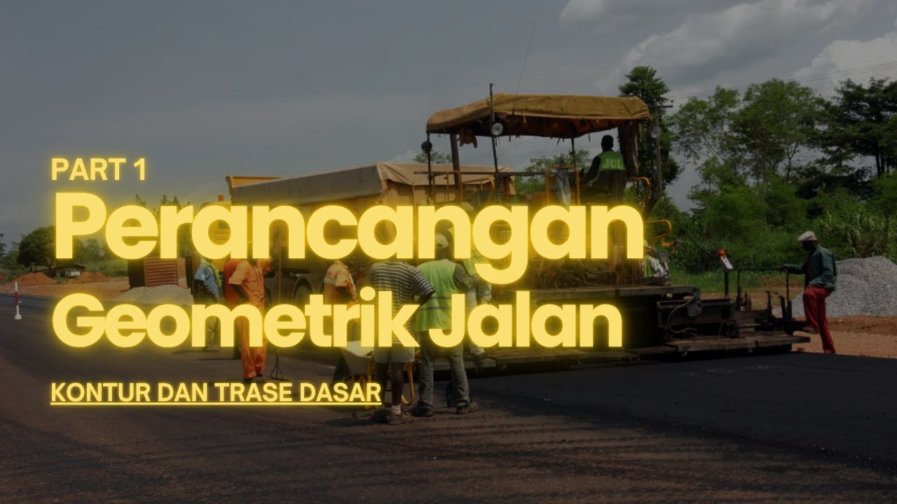 Perancangan Geometrik Jalan - 1 : Pembuatan Kontur dan Trase Dasar ...