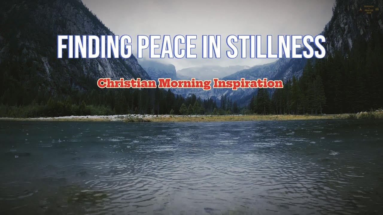 Finding Peace in Stillness | Christian Morning Inspiration - YouTube