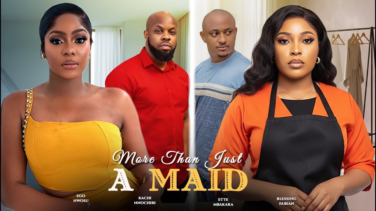 MORE THAN JUST A MAID - EGO NWOSU, KACHI NNOCHIRI, FABIAN BLESSING, ETTE MBAKARA - YouTube