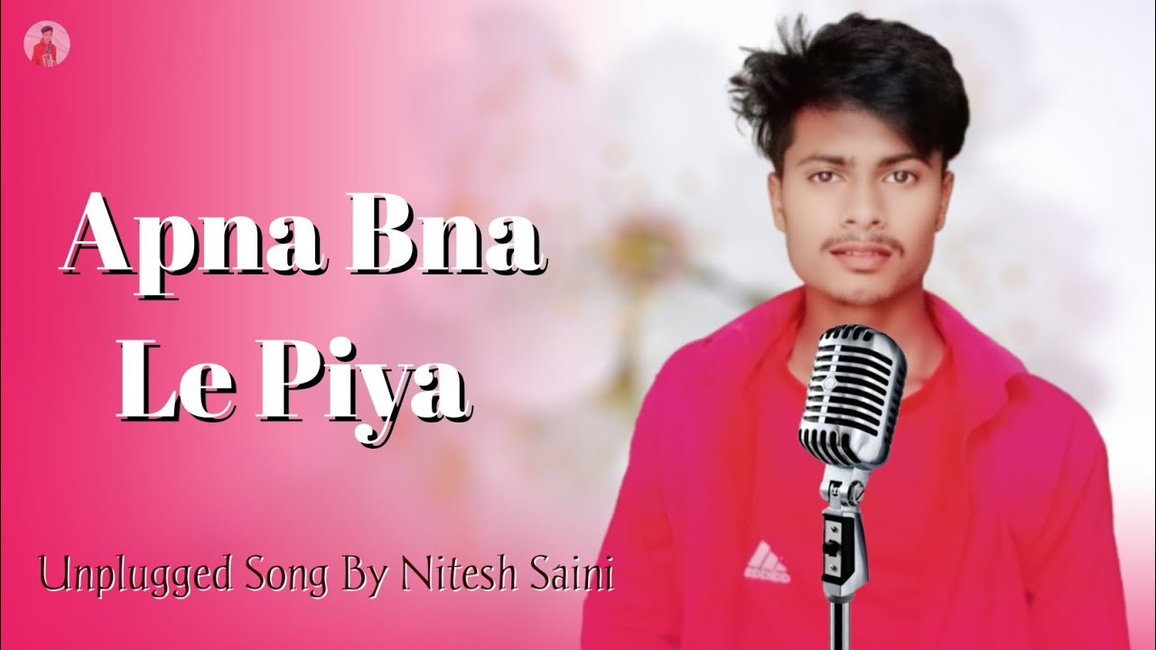 Apna Bna Le Piya। Love Song Arijit Singh। Unplugged Song। Viral Hindi ...