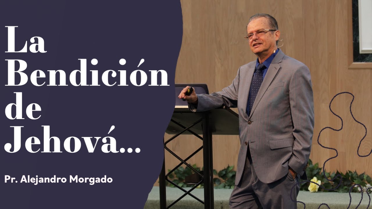 "La Bendición de Jehová" - Pr. Alejandro Morgado (Culto De Adoración ...