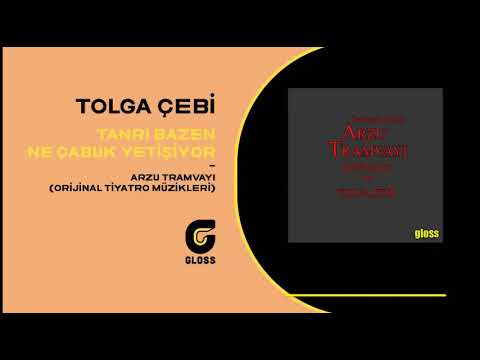Tolga Çebi - Tanrı Bazen Ne Çabuk Yetişiyor (Arzu Tramvayı)