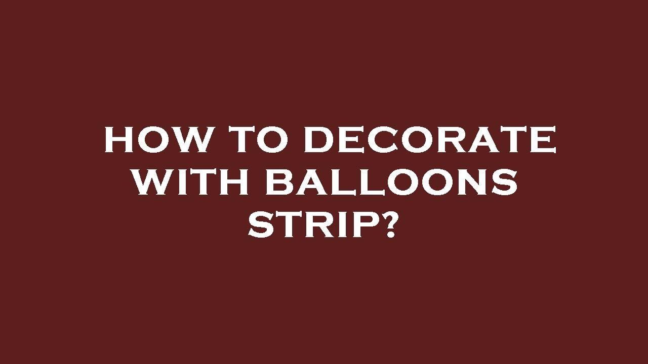 How to decorate with balloons strip? - YouTube