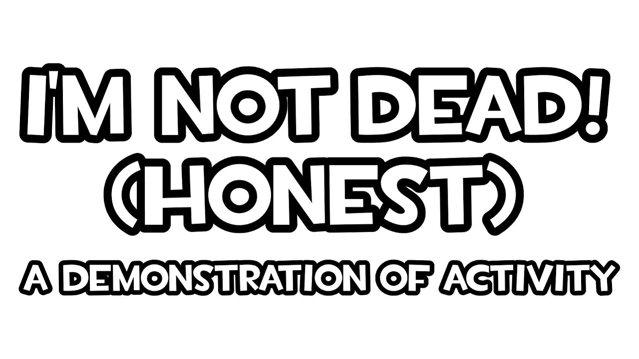 I'm Not Dead! (Honest) A Demonstration of Activity - YouTube