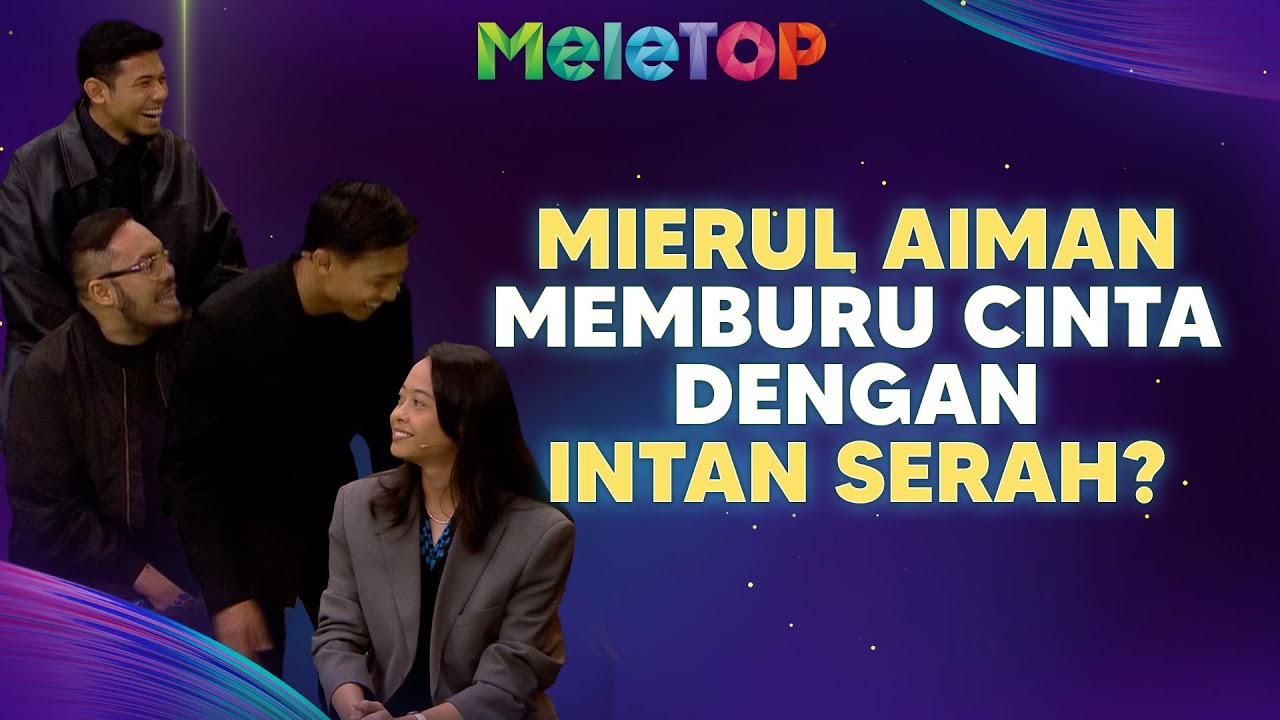 Mierul Aiman tukar tempat.. untuk duduk sebelah Intan Serah! | MeleTOP ...