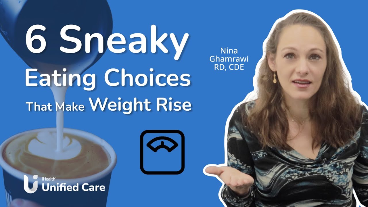 Unified Care - 6 Sneaky Eating Choices That Make Weight Rise - YouTube