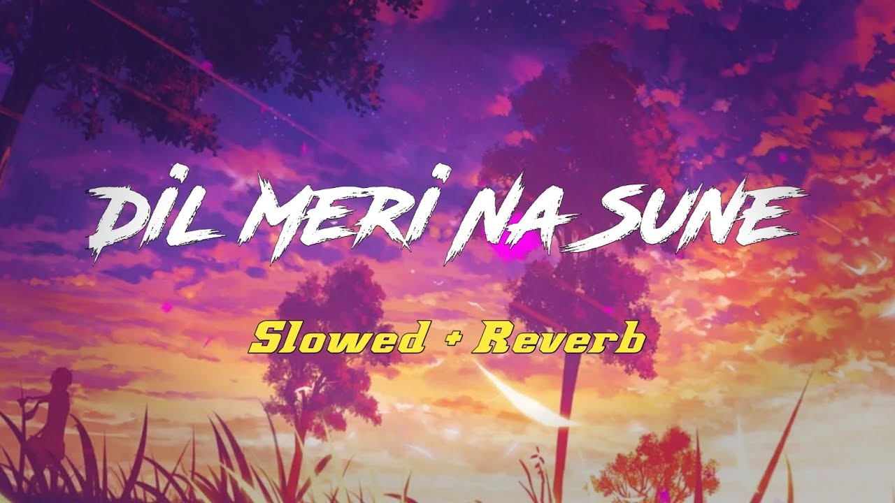 Dil Meri Na Sune (Slowed+Reverb) |Atif Aslam | Himesh Reshammiya - YouTube