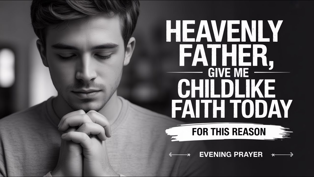 Father, Teach Me to Believe with Pure Faith Like a Child | Night Prayer ...