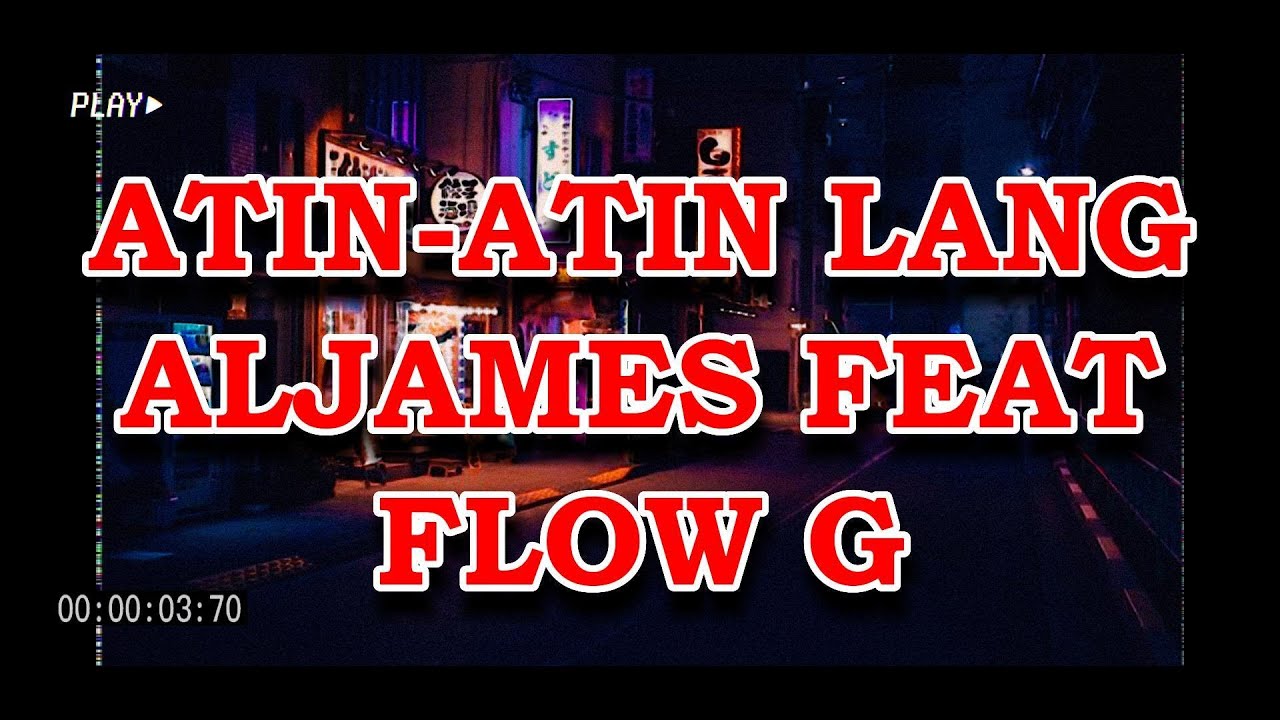 ATIN ATIN LANG LYRICS - ALJAMES FEAT FLOW G - YouTube
