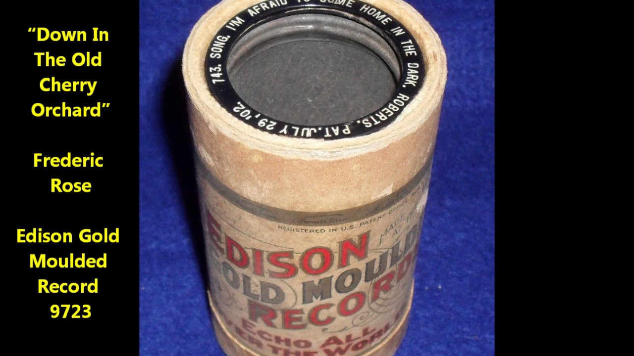 Frederic Rose “Down In The Old Cherry Orchard” Edison cylinder = song ...