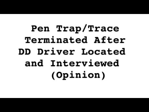 Pen Trap/Trace Terminated After DD Driver Located and Interviewed ...