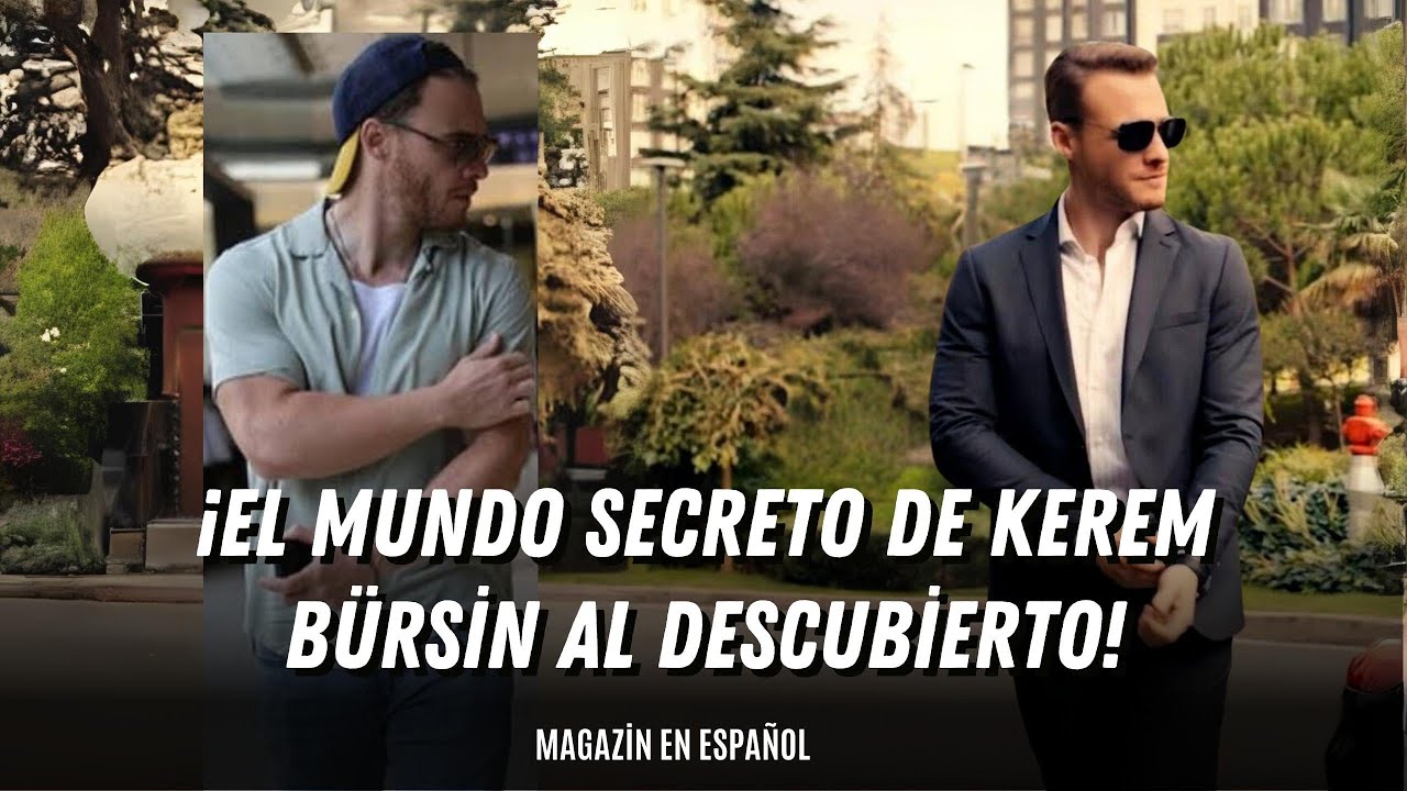 ¡El mundo secreto de Kerem Bürsin al descubierto! Detalles sorpresa en ...