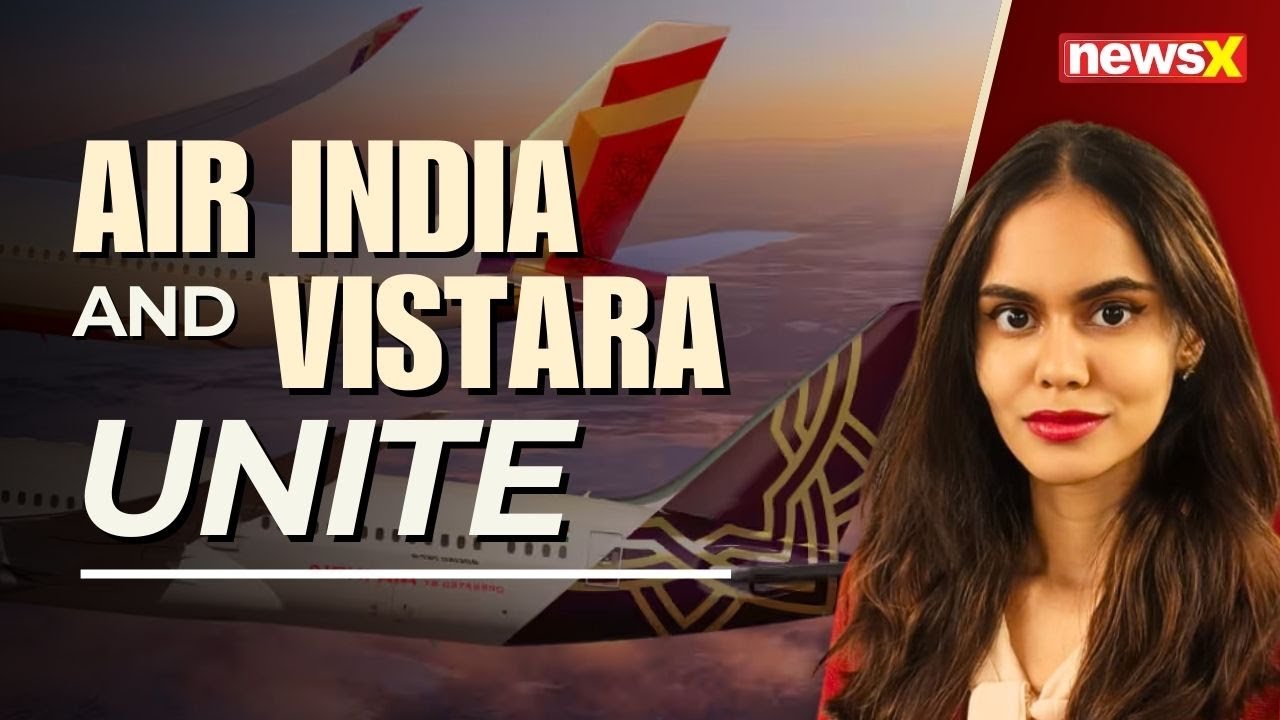 Air India and Vistara Unite: First Flight Signals New Aviation Chapter ...